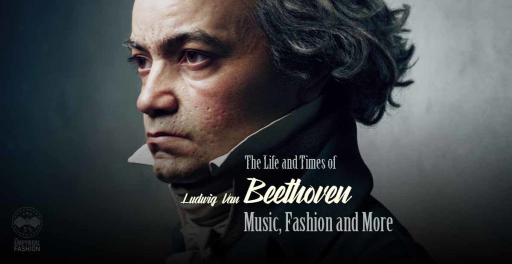 The Life and Times of Beethoven - The Empyreal Fashion
